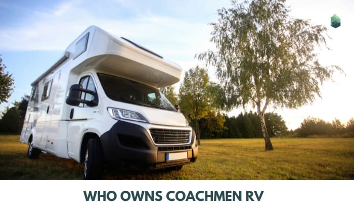Who Owns Coachmen RV? Is It a Good Brand?